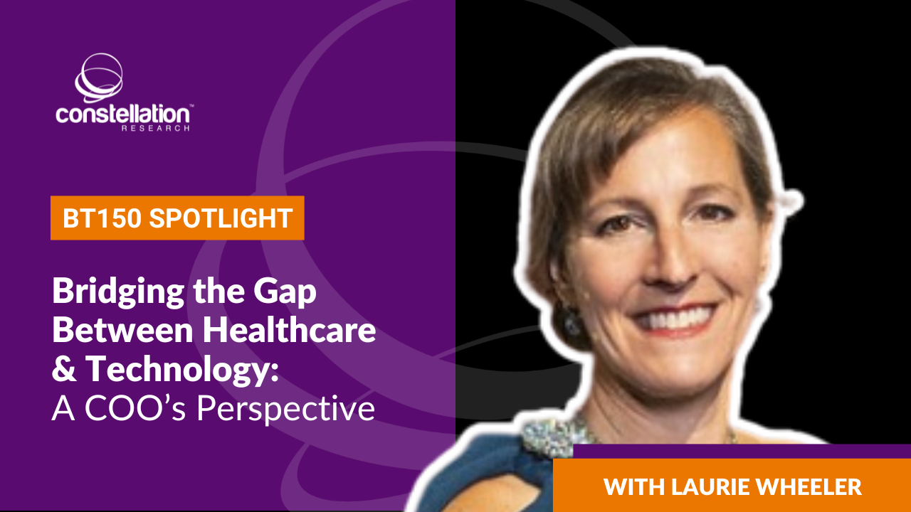 Bridging the Gap Between Healthcare & Technology: A COO's Perspective | Constellation Research Inc.